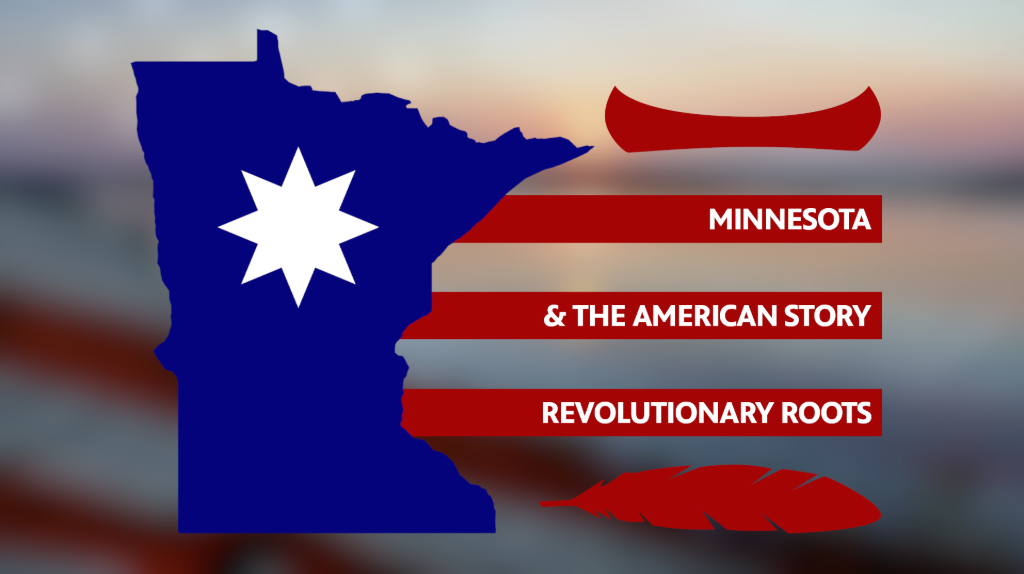 Minnesota and the American Story: Revolutionary Roots